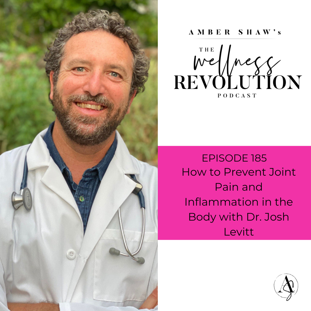 TWR 185: How to Prevent Joint Pain and Inflammation in the Body with Dr. Josh Levitt - Amber Shaw